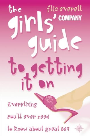Girls’ Guide to Getting It On: What every girl should know about sex by ...