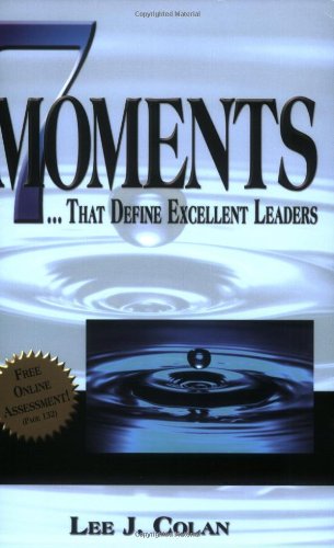 7 Moments ... that Define Excellent Leaders by Lee J. Colan | Goodreads