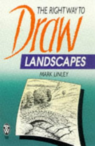 The Right Ways to Draw Landscapes by Mark Linley | Goodreads