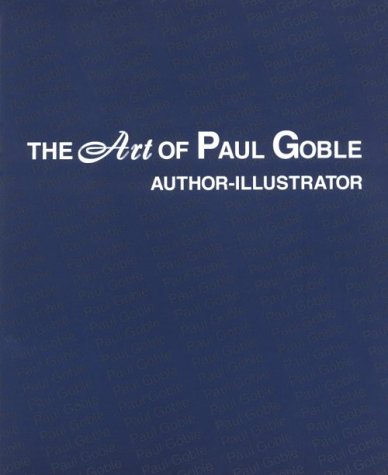 The art of Paul Goble, author-illustrator: An exhibition produced by ...