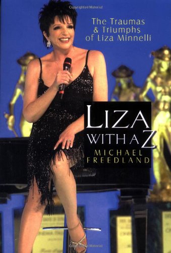 Liza With a 'Z : The Traumas and Triumphs of Liza Minelli by Michael ...