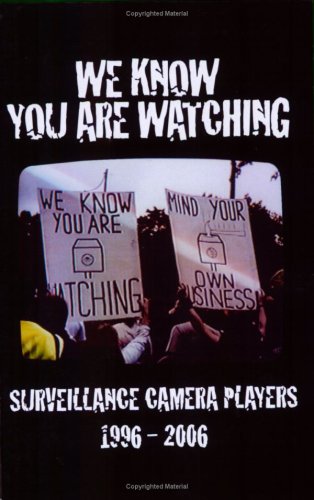 We Know You Are Watching: Surveillance Camera Players 1996-2006 by ...