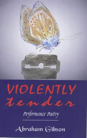 Violently Tender: Performance Poetry by Abraham Gibson | Goodreads