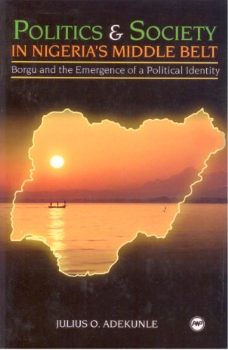Politics and Society in Nigeria's Middle Belt: Borgu and the Emergence ...
