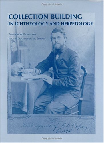 Collection Building in Ichthyology and Herpetology by Theodore W ...