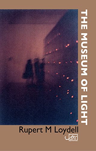 The Museum of Light by Rupert M Loydell | Goodreads