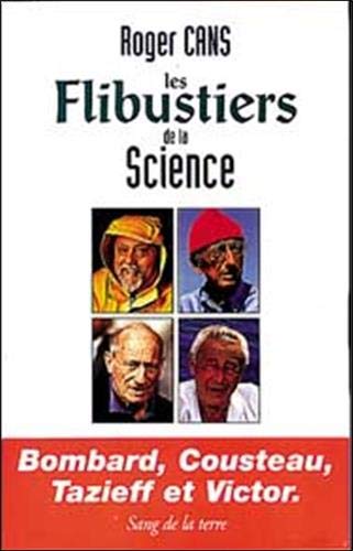 Les flibustiers de la science: Bombard, Cousteau, Tazieff et Victor (La ...