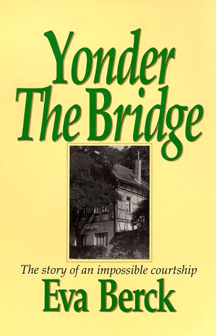 Yonder the Bridge: The Story of an Impossible Courtship by Eva Berck ...