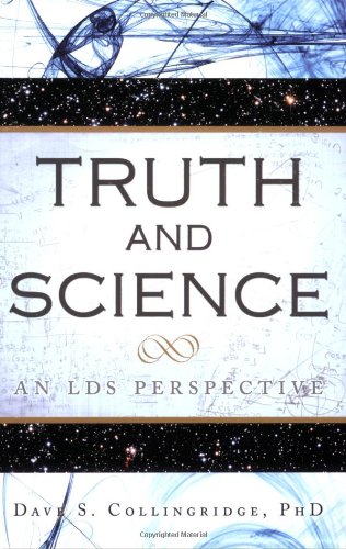 Truth and Science: An Lds Perspective by David Collingridge | Goodreads