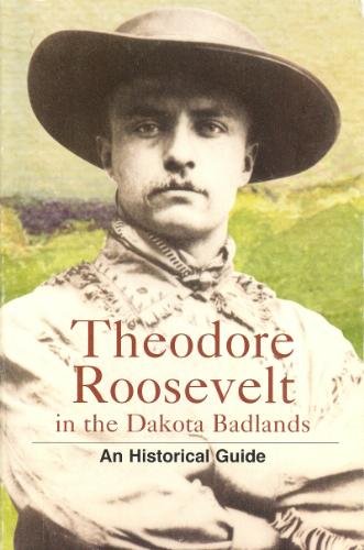 Theodore Roosevelt in the Dakota Badlands: An Historical Guide by Clay ...