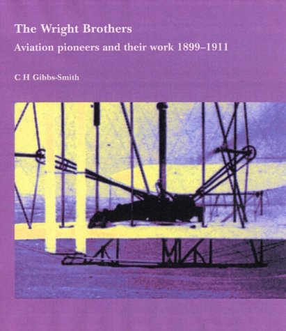 The Wright Brothers: Aviation Pioneers and Their Work 1899-1911 by ...