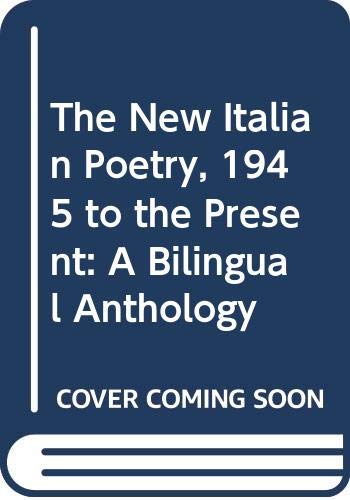 The New Italian Poetry, 1945 to the Present: A Bilingual Anthology by ...