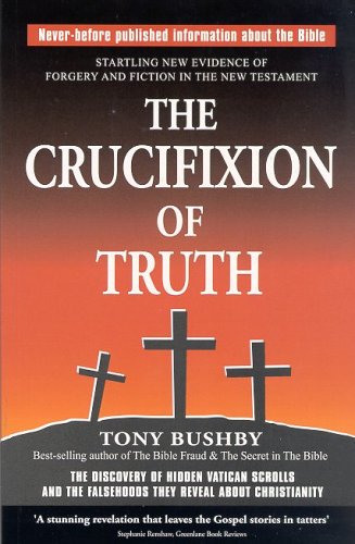 The Crucifixion of Truth by Tony Bushby | Goodreads