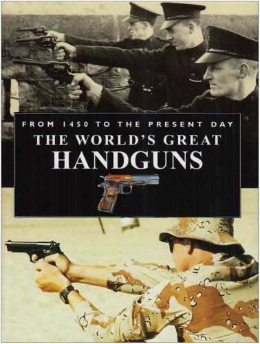 World's Great Handguns from 1450 to the Present Day by Roger Ford ...