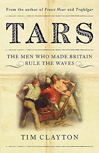 Tars: The Men Who Made Britain Rule the Waves by Tim Clayton | Goodreads