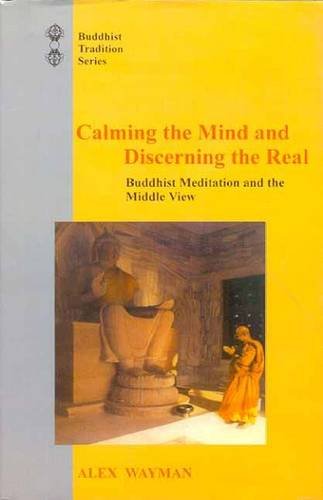 Calming the Mind and Discerning the Real: Buddhist Meditation and the ...
