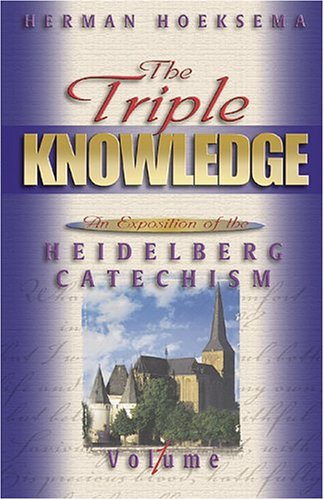 The Triple Knowledge: An Exposition of the Heidelberg Catechism by ...