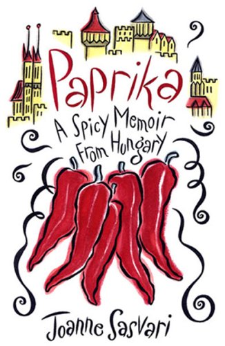 Paprika: A Spicy Memoir from Hungary by Joanne Sasvari | Goodreads