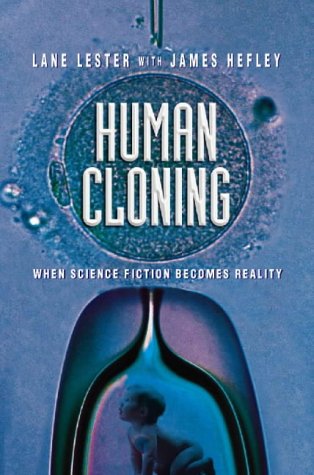 HUMAN CLONING, when science fiction becomes reality by Lane P. Lester ...
