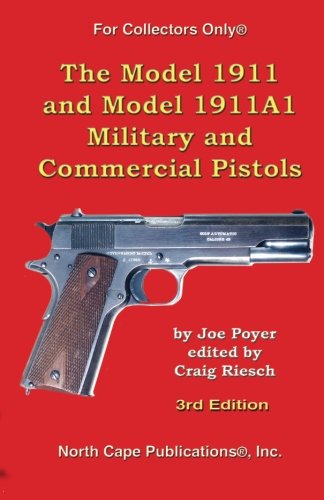 The Model 1911 and Model 1911A1 Military and Commercial Pistols by Joe ...