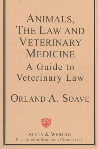 Animals, the Law and Veterinary Medicine: A Guide to Veterinary Law by ...