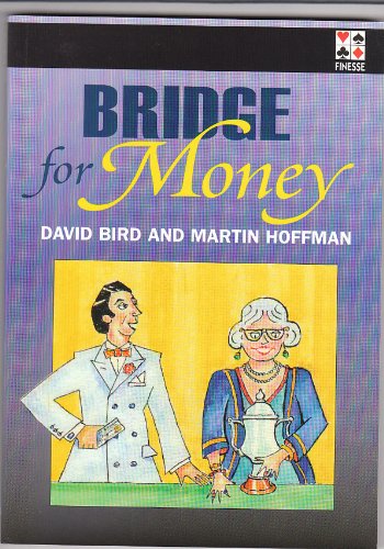 Bridge for Money: Tales of an American Bridge Pro by David Lyster Bird ...