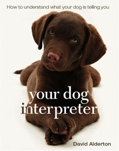 Your Dog Interpreter: How to Understand What Your Dog Is Telling You by ...