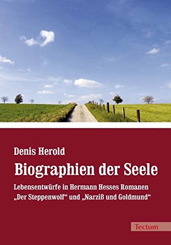 Biographien der Seele: Lebensentwürfe in Hermann Hesses Romanen "Der ...