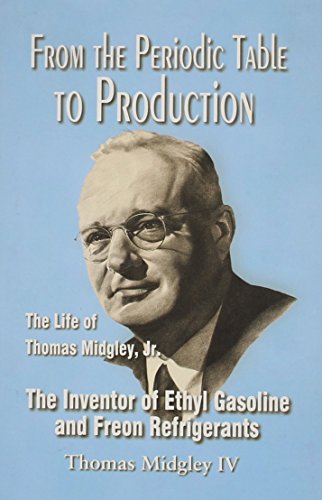 From the Periodic Table to Production: The Life of Thomas Midgley, Jr ...