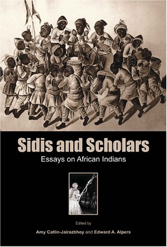 Sidis and Scholars: Essays on African Indians by Amy Catlin-Jairazbhoy ...