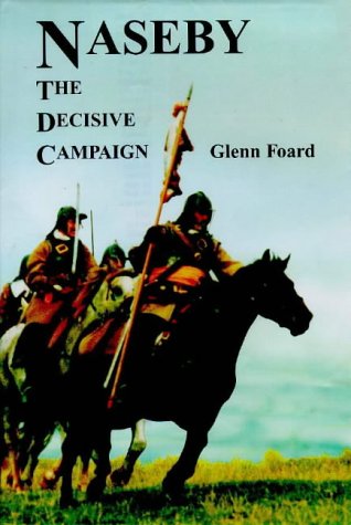 Naseby, the decisive campaign by Glenn Foard | Goodreads