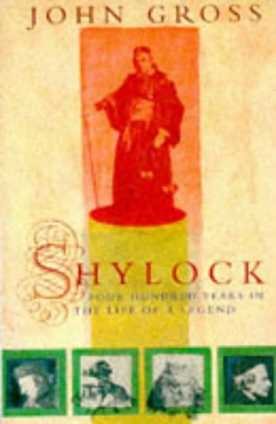 Shylock: Four Hundred Years in the Life of a Legend by John Gross ...