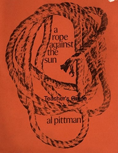 A Rope Against the Sun by Al Pittman | Goodreads