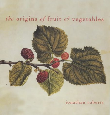 The Origins of Fruits and Vegetables by Jonathan Roberts | Goodreads