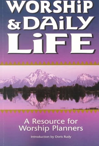 Worship & Daily Life: A Resource for Worship Planners by Aileen ...