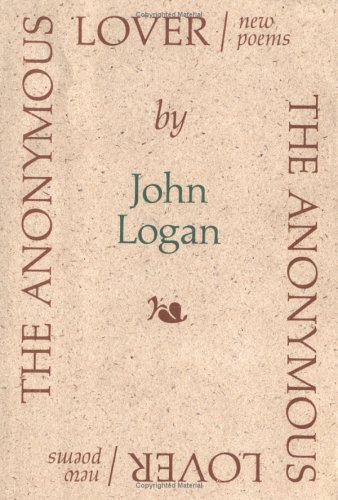 The Anonymous Lover - New Poems by John Logan | Goodreads