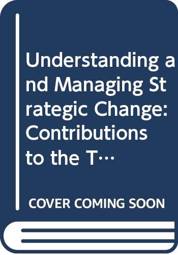 Understanding and managing strategic change: Contributions to the ...