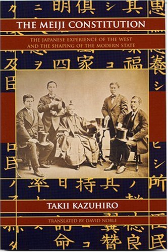 The Meiji Constitution: The Japanese Experience of the West and the ...