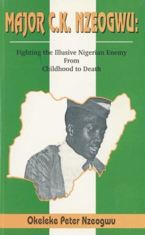 Major C.K. Nzeogwu: Fighting the Illusive Nigerian Enemy from Childhood ...