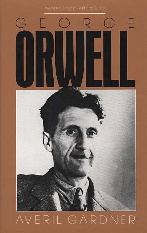 George Orwell (English Authors Series) by Averil Gardner | Goodreads