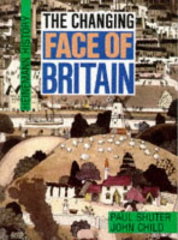 The changing face of Britain (Heinemann history) by Paul Shuter | Goodreads