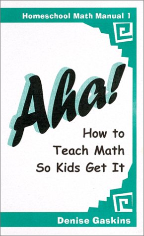 Aha! How to Teach Math So Kids Get It by Denise Gaskins | Goodreads