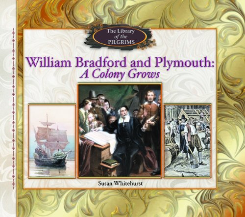 William Bradford and Plymouth: A Colony Grows by Susan Whitehurst ...