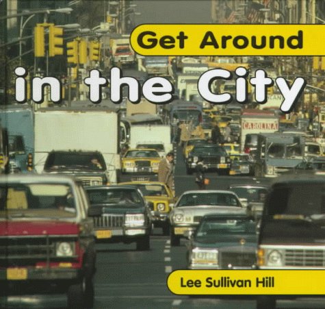 Get Around in the City (Get Around Book) by Lee Sullivan Hill | Goodreads