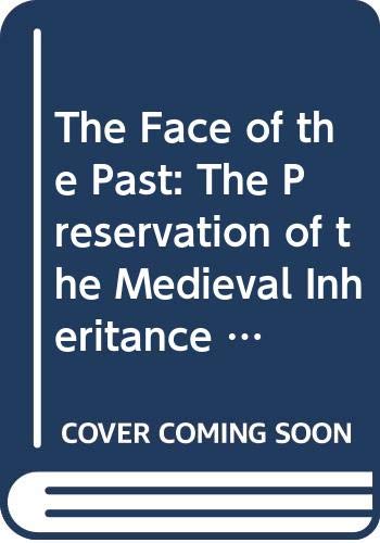 The Face of the Past: The Preservation of the Medieval Inheritance in ...