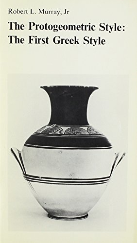 The Protogeometric Style, the First Greek Style by Robert L. Murray ...