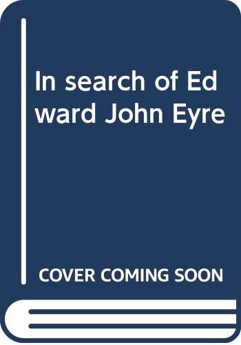 In search of Edward John Eyre by Geoffrey Dutton | Goodreads