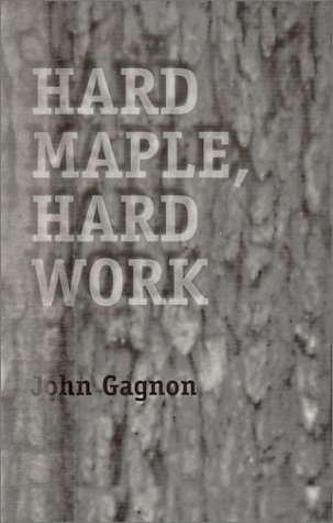 Hard Maple, Hard Work by John Gagnon | Goodreads