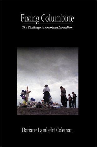 Fixing Columbine: The Challenge to American Liberalism by Doriane ...