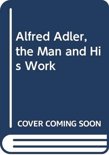Alfred Adler, the man and his work: Triumph over the inferiority ...